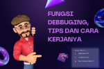 Fungsi Debbuging, Tips dan Cara Kerjanya | Crosstechno Web App Developer